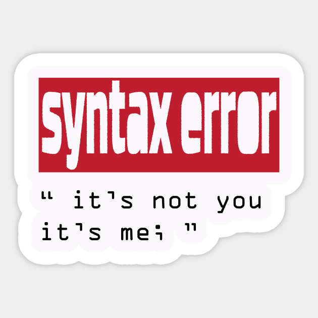 Funny Coding Design Syntax Error Its Not You Its Me Coding Jokes Sticker Teepublic